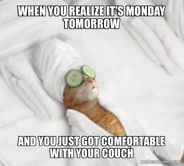 When you realize it's Monday tomorrow And you just got comfortable with ...