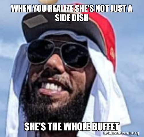 When you realize she's not just a side dish She's the whole buffet Meme ...