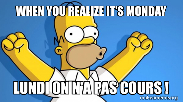 When you realize it’s Monday LUNDI ON N'A Pas cours ! - Happy Homer ...