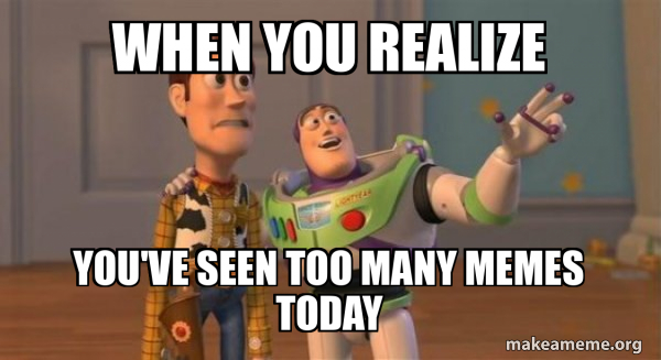 When you realize you've seen too many memes today - Buzz and Woody (Toy ...