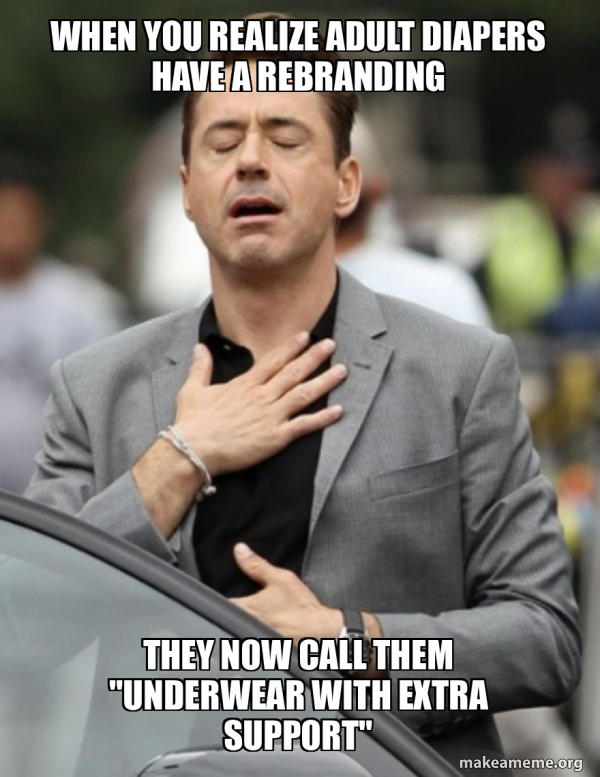 When you realize adult diapers have a rebranding They now call them ...