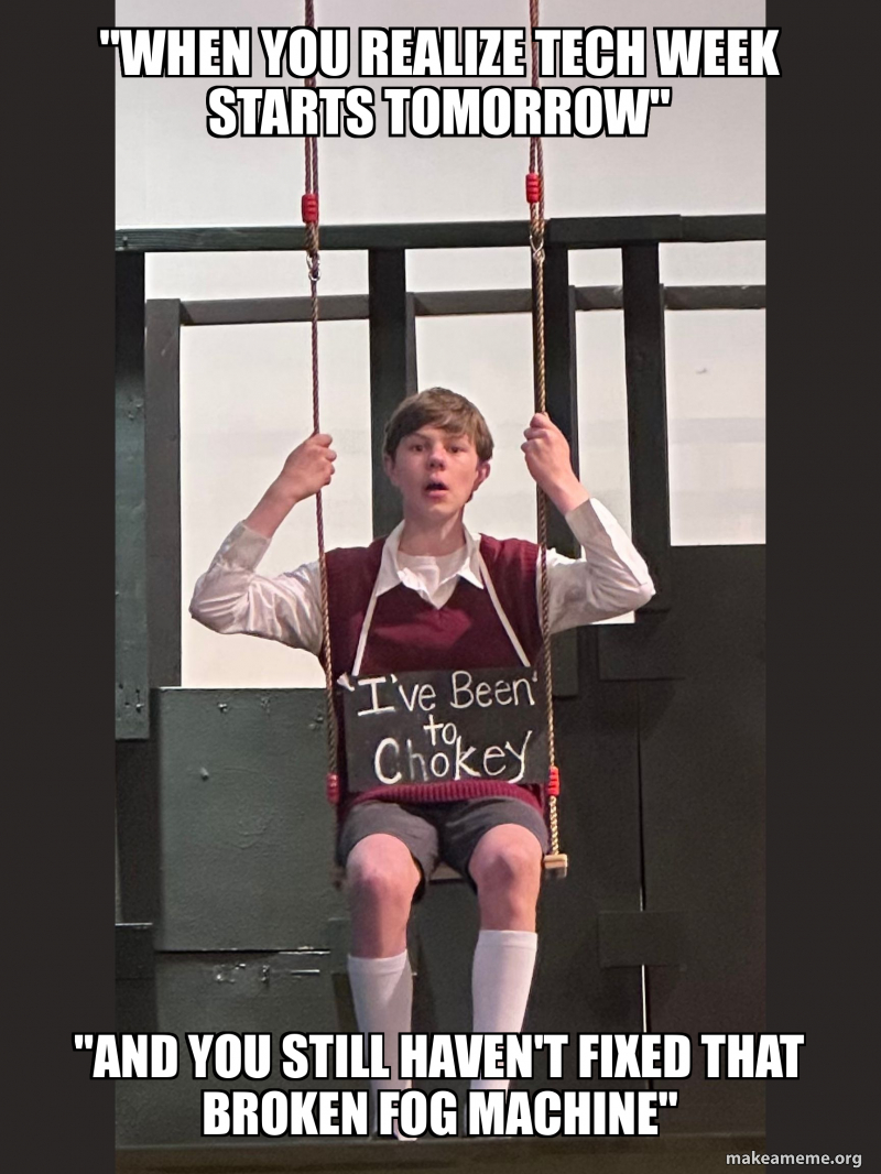"When you realize tech week starts tomorrow" "And you still haven't ...