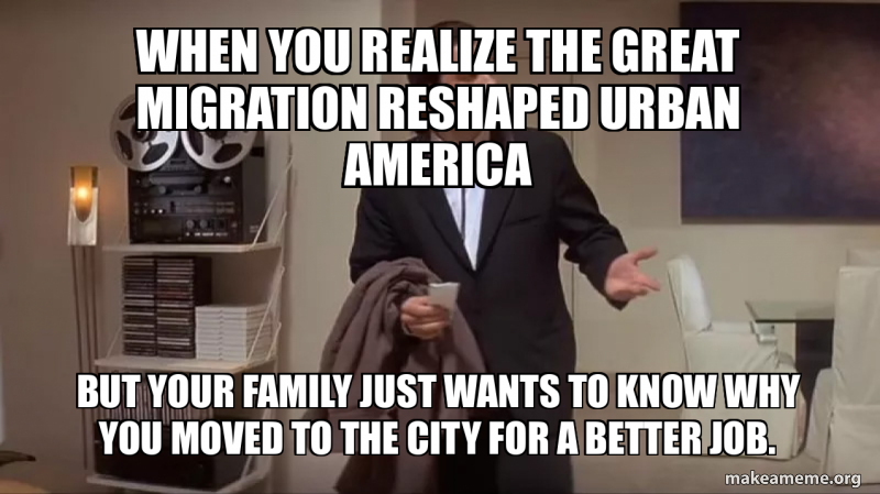When you realize the Great Migration reshaped urban America But your ...
