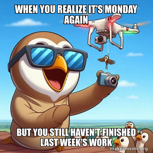 When you realize it's Monday again But you still haven't finished last ...