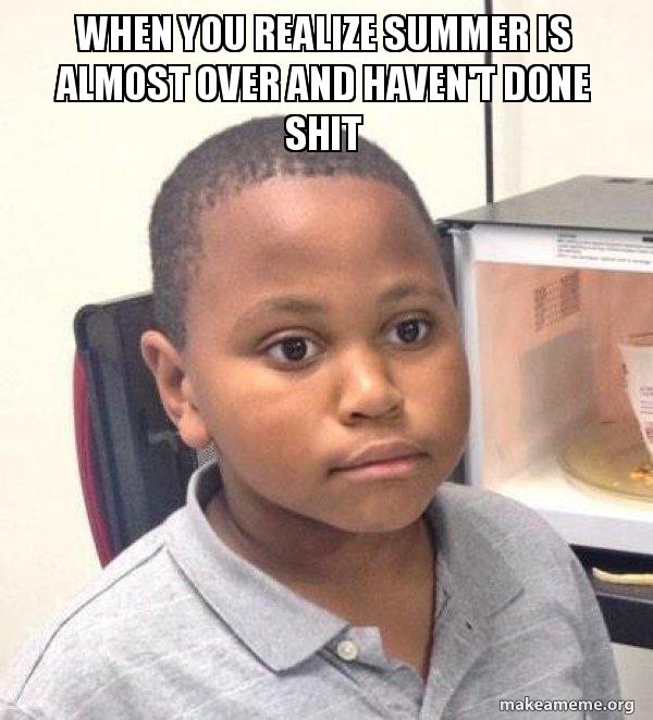 Summer Almost Over Meme