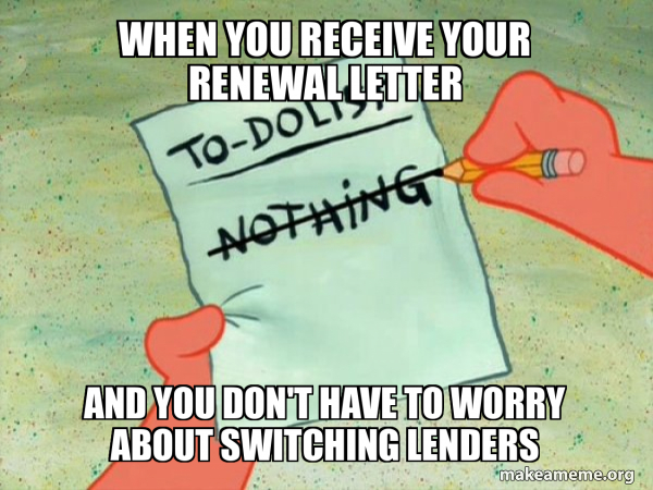 when you receive your renewal letter and you don't have to worry about ...
