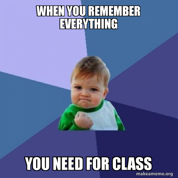 When you remember everything you need for class - Success Kid Meme Generator