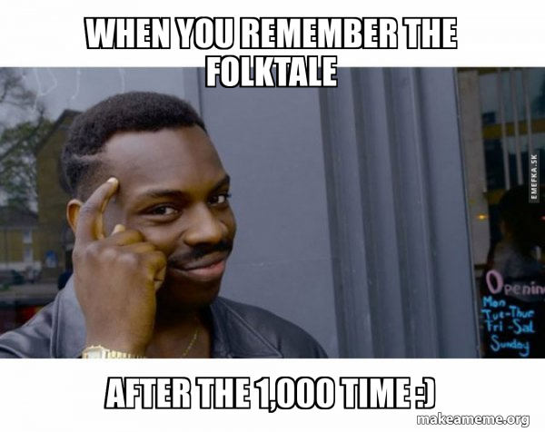 When you remember the folktale after the 1,000 time :) - Roll Safe ...