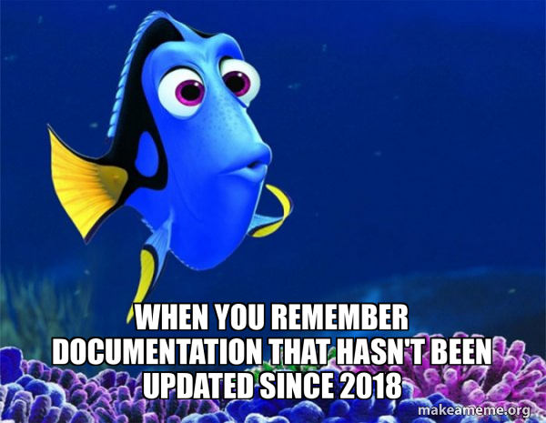 When you remember documentation that hasn't been updated since 2018 ...
