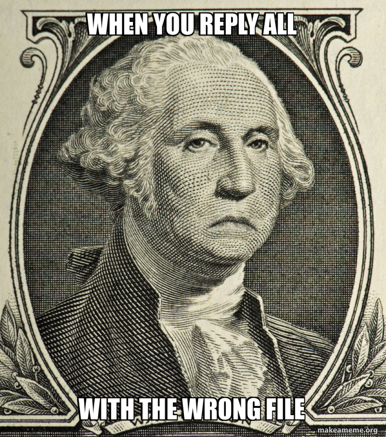 WHEN you reply all with the wrong file Meme Generator