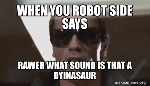 When you robot side says Rawer what sound is that a dyinasaur - The ...