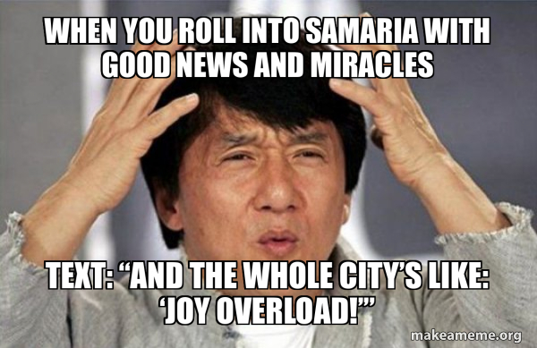 When you roll into Samaria with Good News and miracles Text: “And the ...