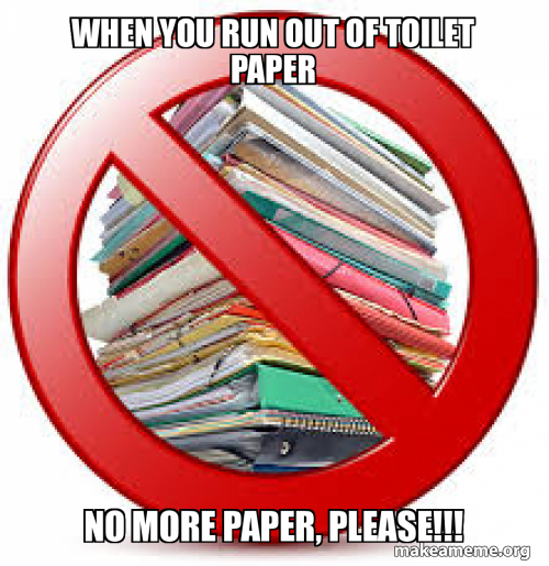 When you run out of toilet paper No more paper, please!!! Meme Generator