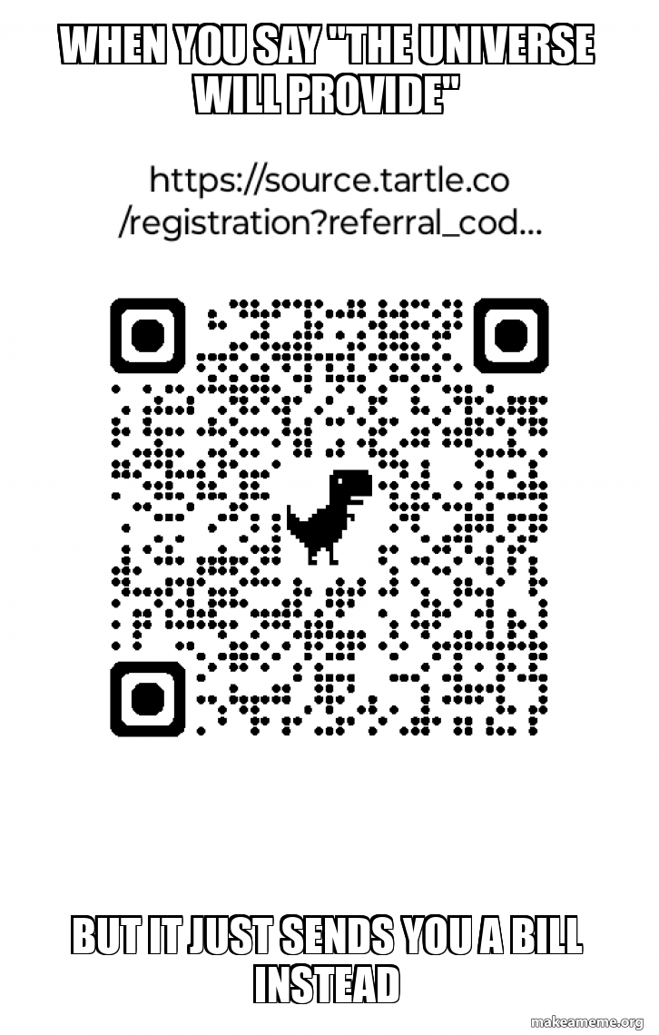 When you say "the universe will provide" But it just sends you a bill ...