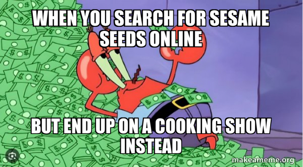 When you search for sesame seeds online But end up on a cooking show ...