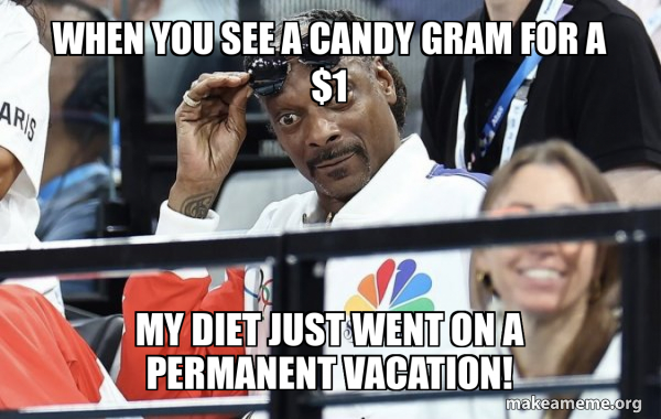 When you see a Candy Gram for a $1 My diet just went on a permanent ...