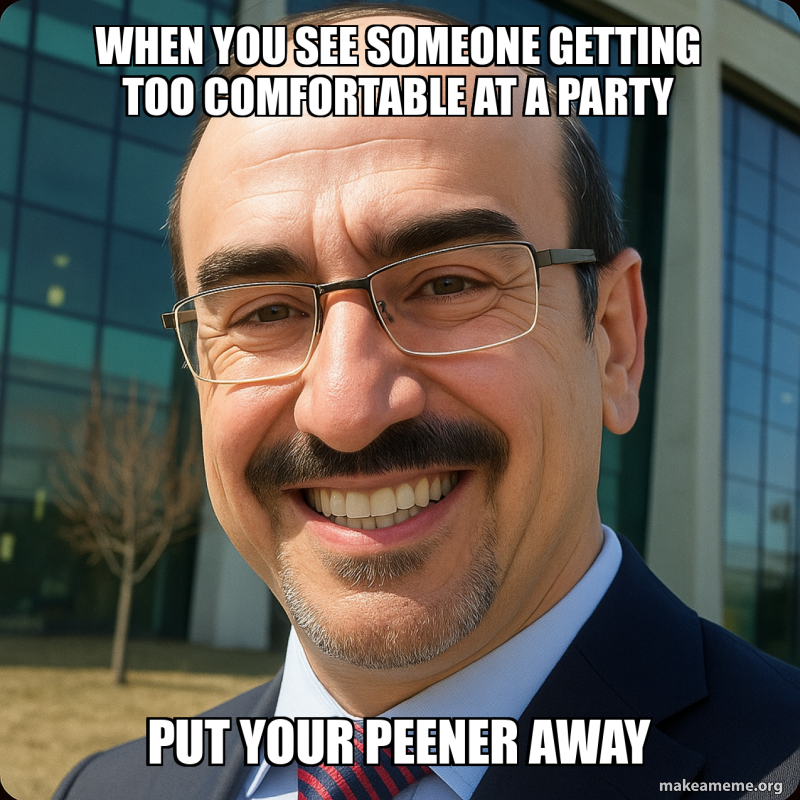 When you see someone getting too comfortable at a party Put your peener ...