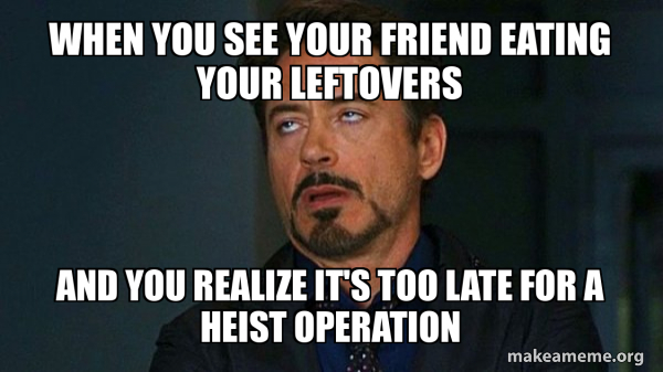 When you see your friend eating your leftovers And you realize it's too ...