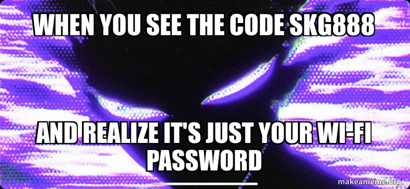 When you see the code SKG888 And realize it's just your Wi-Fi password ...
