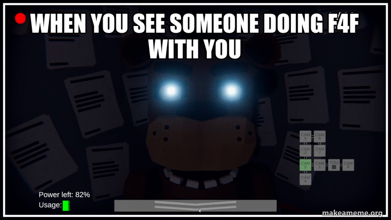when you see someone doing f4f with you Meme Generator