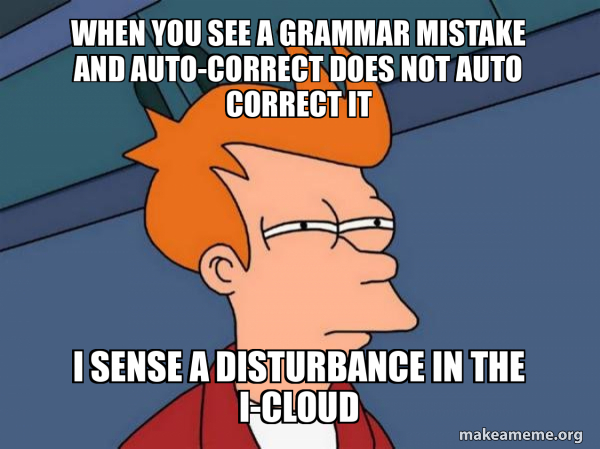 when you see a grammar mistake and auto-correct does not auto correct ...