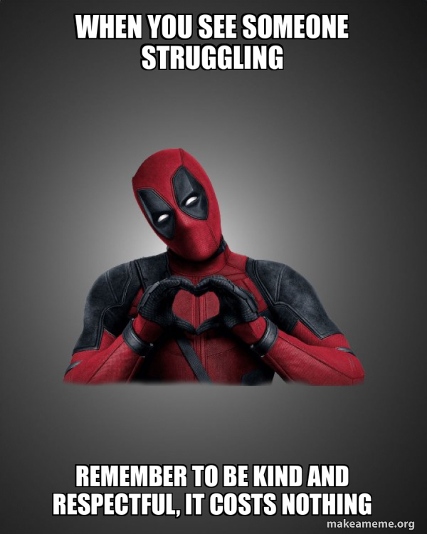 When you see someone struggling Remember to be kind and respectful, it ...