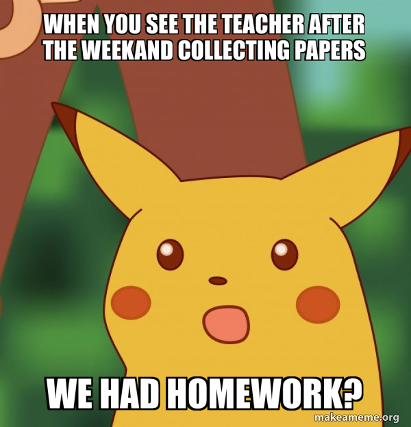 WHEN YOU SEE THE TEACHER AFTER THE WEEKAND COLLECTING PAPERS WE HAD ...