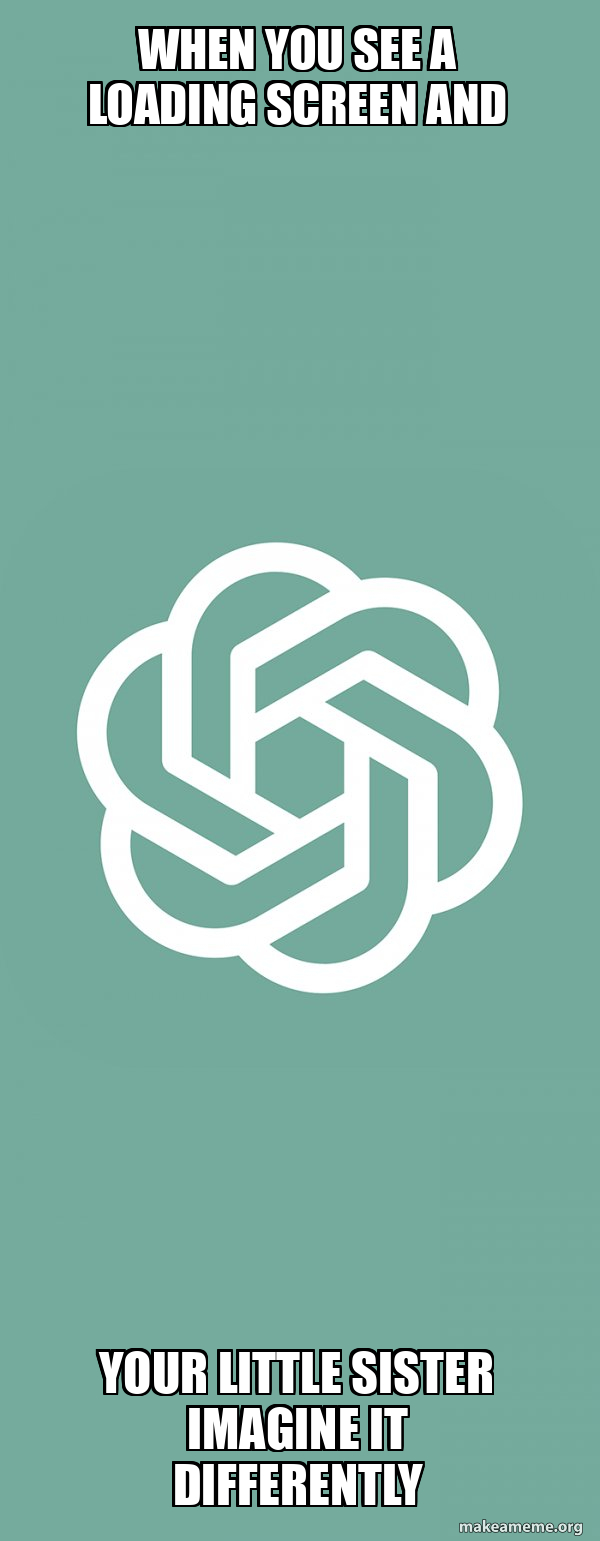 When you see a loading screen and your little sister imagine it ...