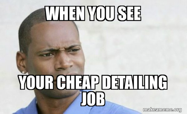 when you see your cheap detailing job - Confused Black Man Meme Generator