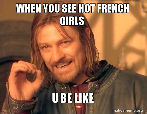 When you see hot french girls u be like - One Does Not Simply Meme ...