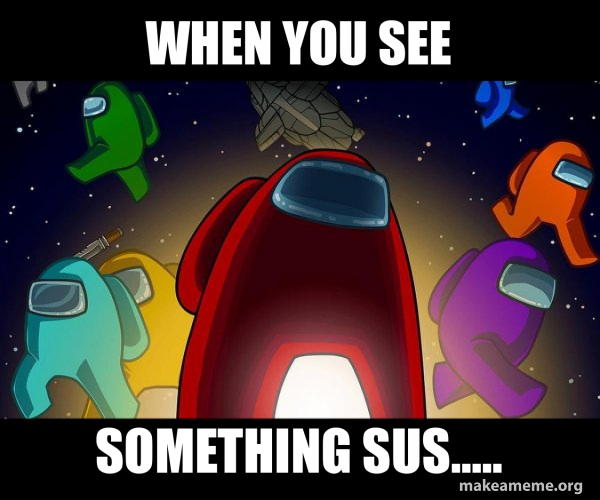 when you see something sus..... - Among Us Meme Generator