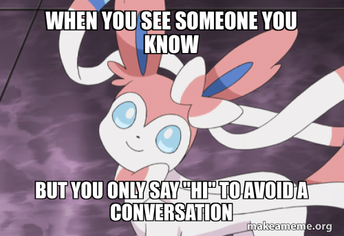 When you see someone you know But you only say "hi" to avoid a ...