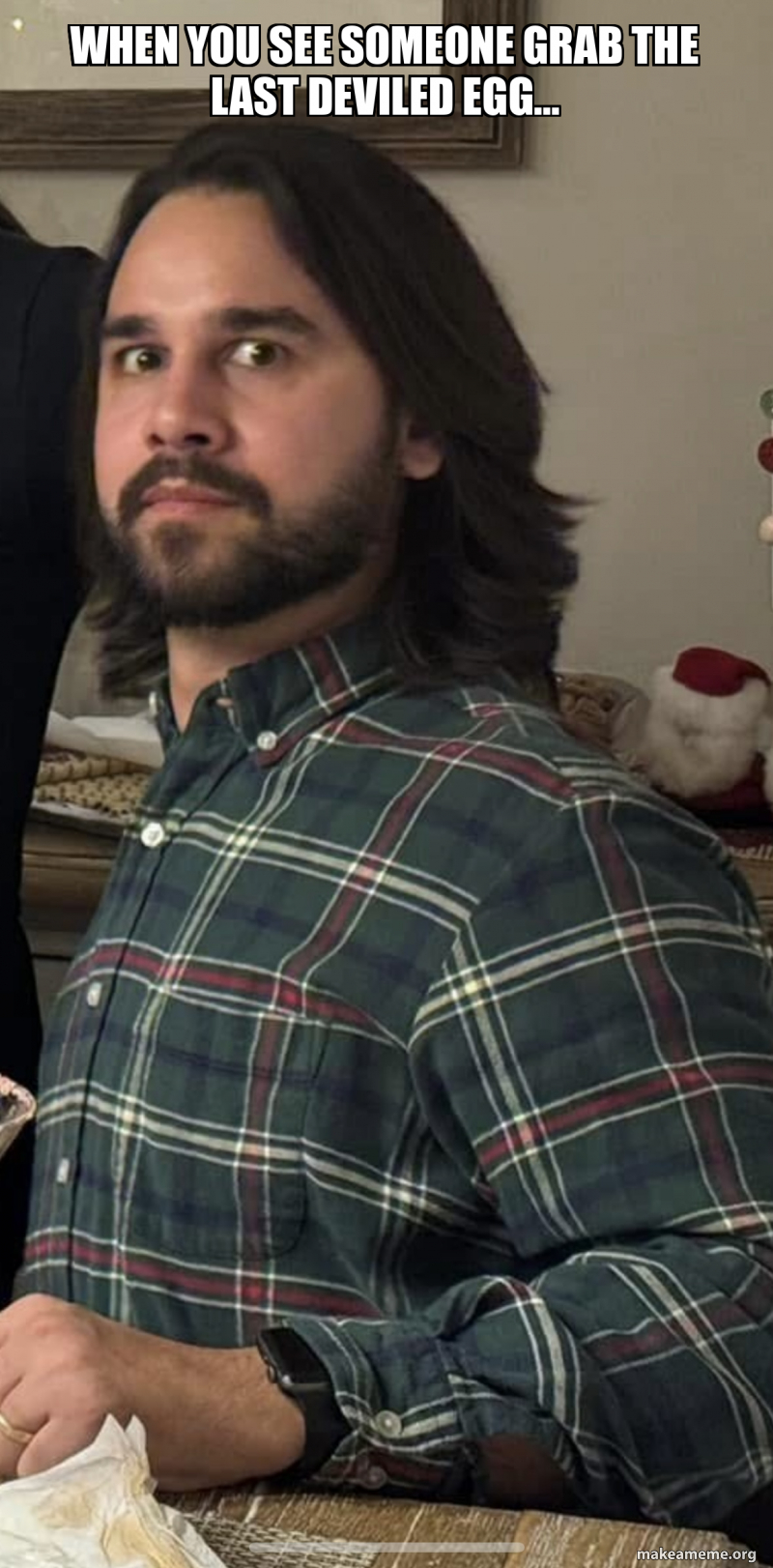 When you see someone grab the last deviled egg… Meme Generator