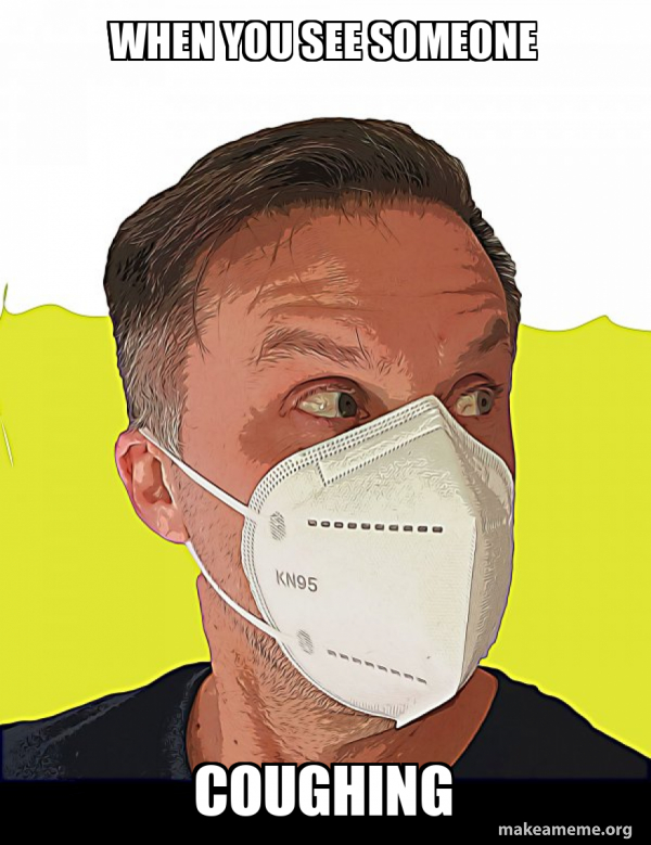 When you see someone coughing - Face Masks Meme Generator