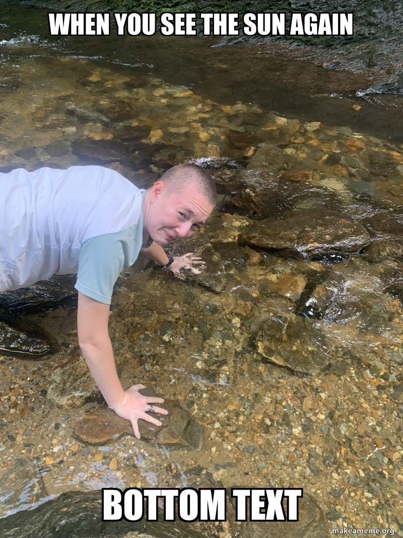 when you see the sun again bottom text Meme Generator