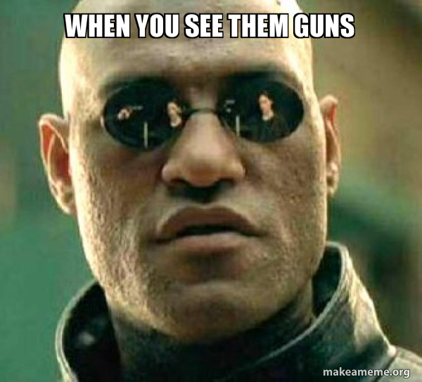 When you see them guns - Matrix Morpheus Meme Generator