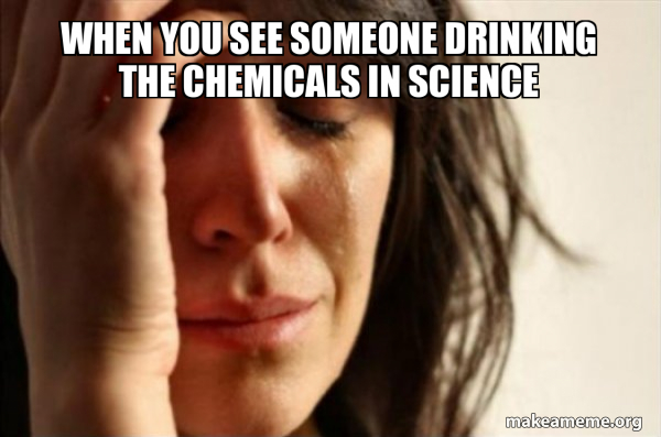 WHEN YOU SEE SOMEONE DRINKING THE CHEMICALS IN SCIENCE - First World ...