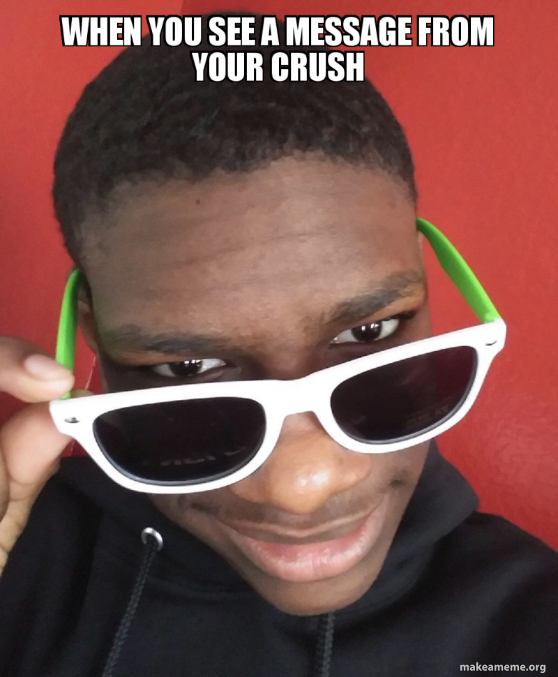 When you see a message from your crUsh Meme Generator