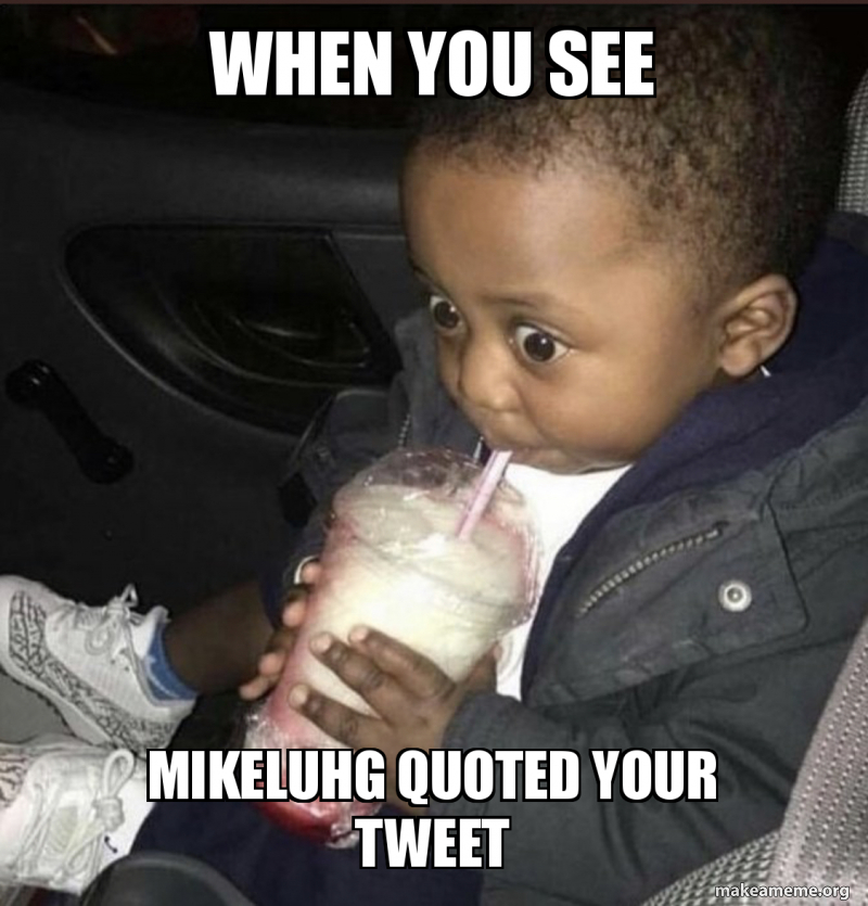 when you see mikeluhg quoted your tweet Meme Generator