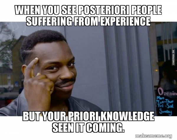 When you see posteriori people suffering from experience but your ...