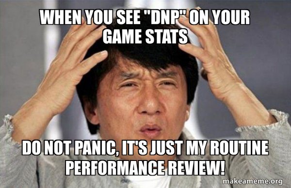 When you see "DNP" on your game stats Do Not Panic, it's just my ...
