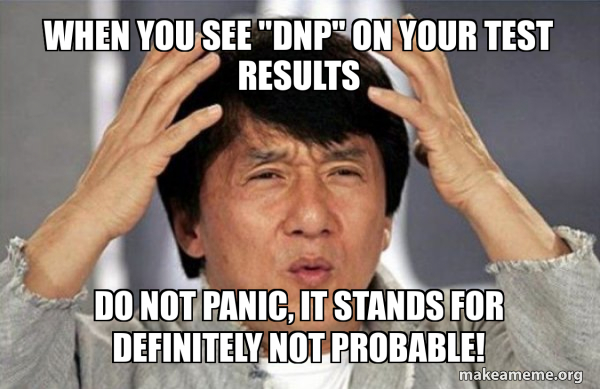 When you see "DNP" on your test results Do Not Panic, it stands for ...