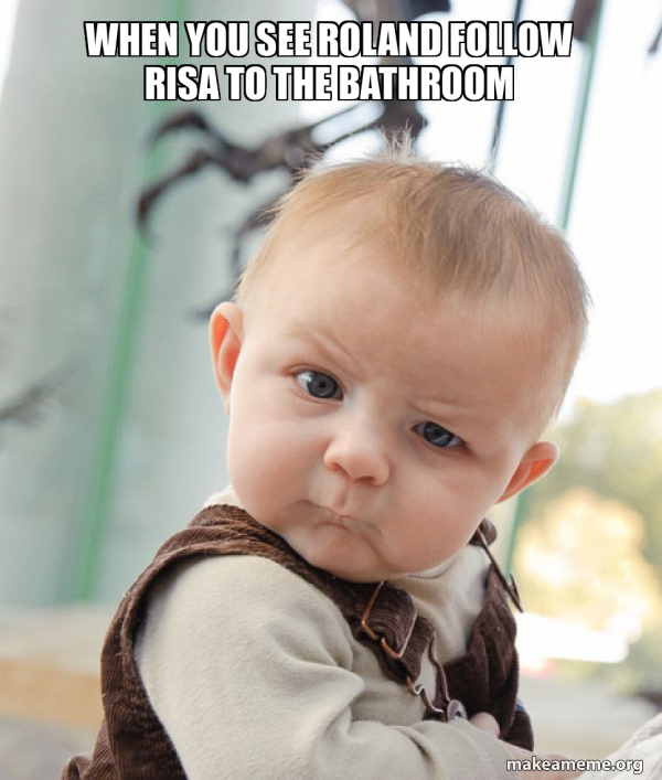 when you see roland follow risa to the bathroom - Skeptical Baby Meme ...