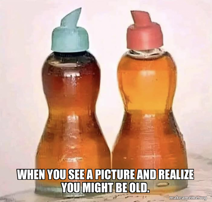 When you see a picture and realize you might be old. Meme Generator