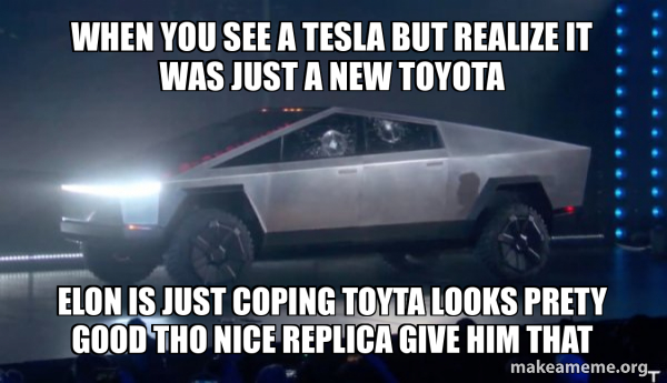 when you see a tesla but realize it was just a new toyota elon is just ...