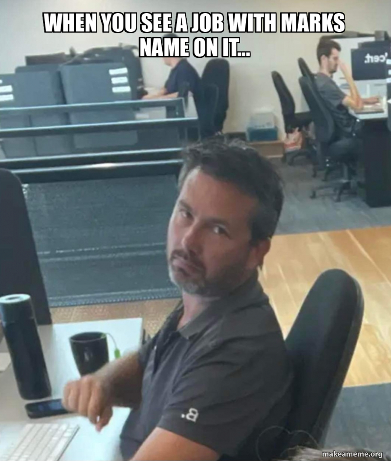 When you see a job with marks name on it... Meme Generator