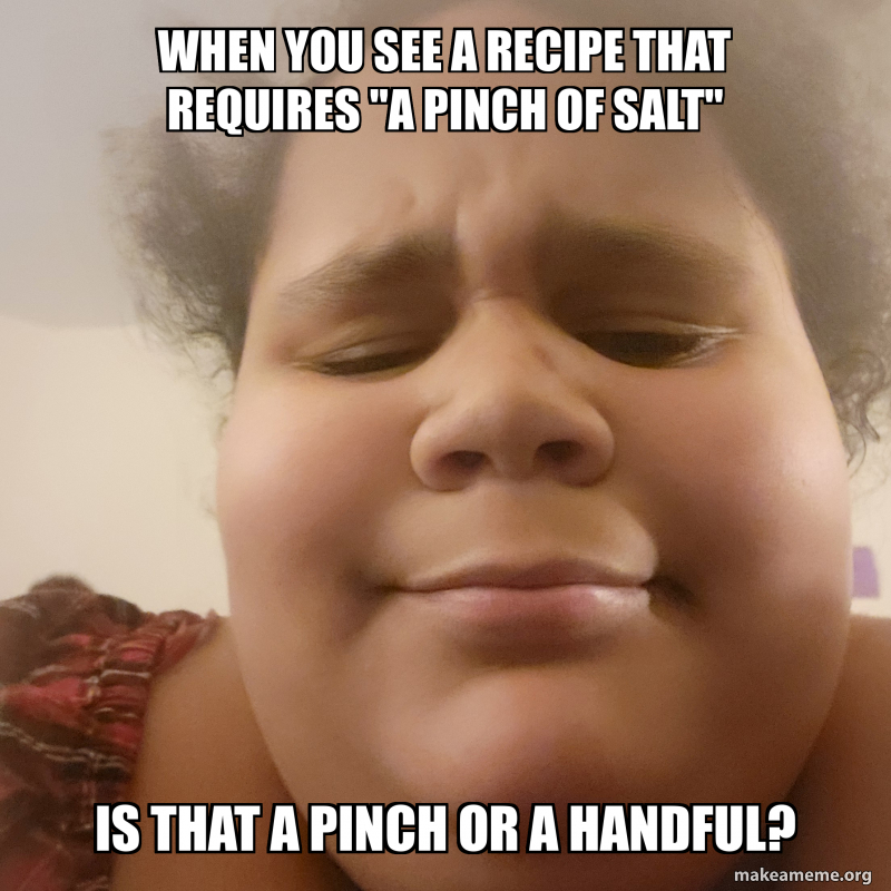 When you see a recipe that requires "a pinch of salt" Is that a pinch ...
