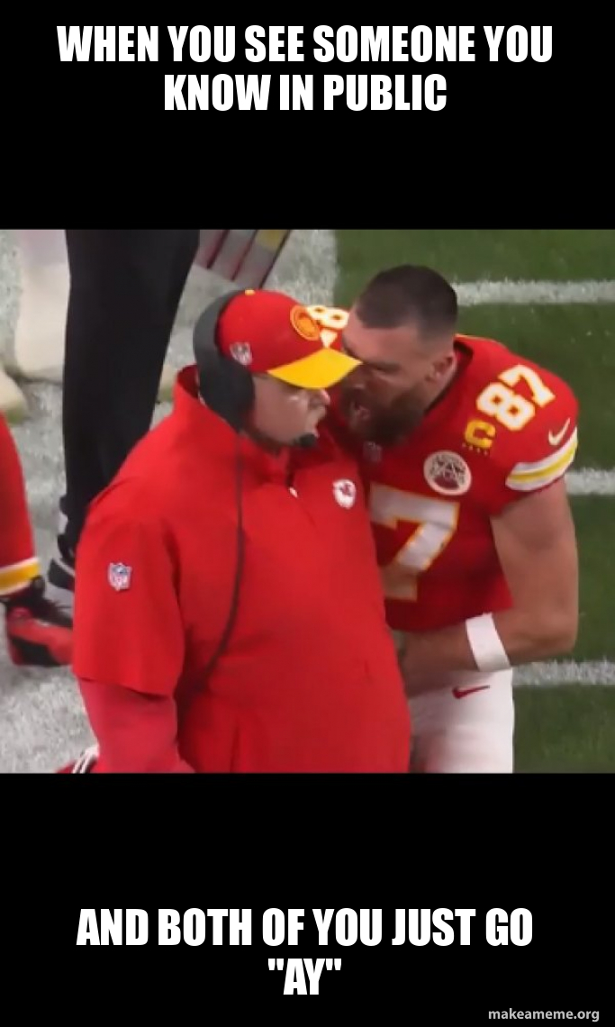 When you see someone you know in public and both of you just go "ay ...