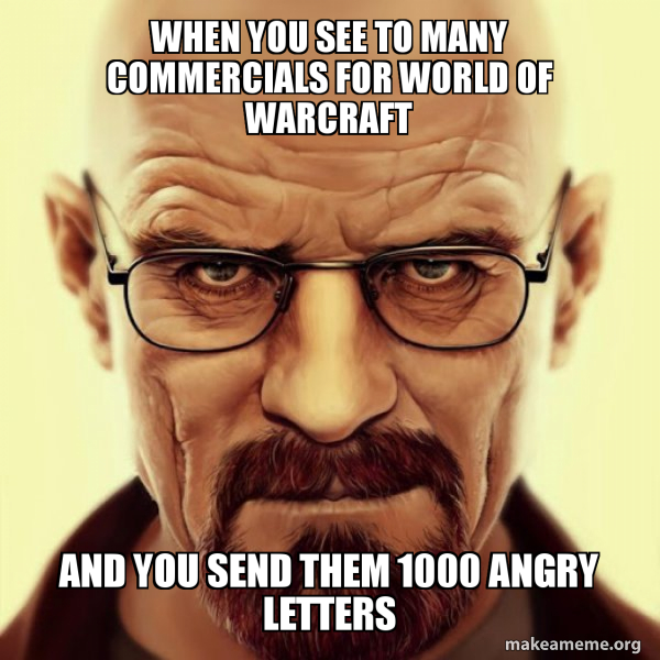 when you see to many commercials for world of warcraft and you send ...