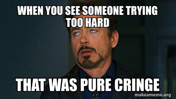 When you see someone trying too hard That was pure cringe - Tony Stark ...